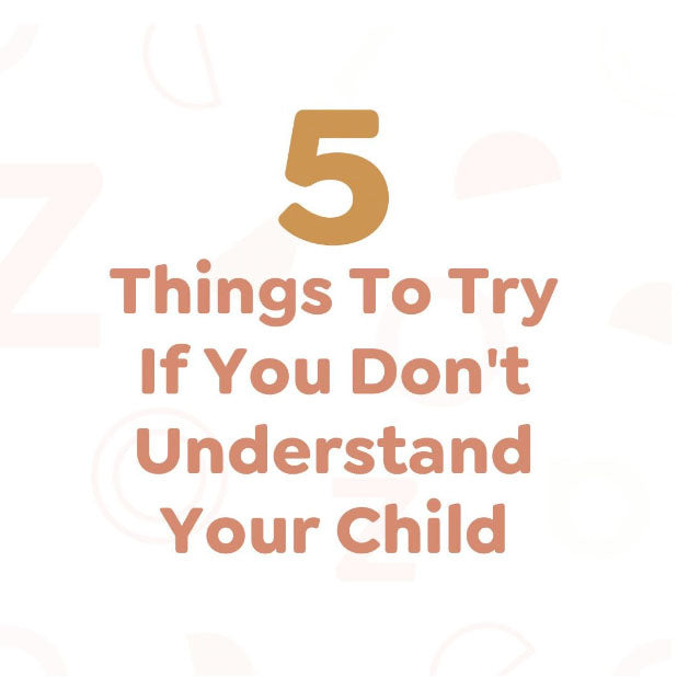 5 Things to Try if you can't Understand your Child – Zazi